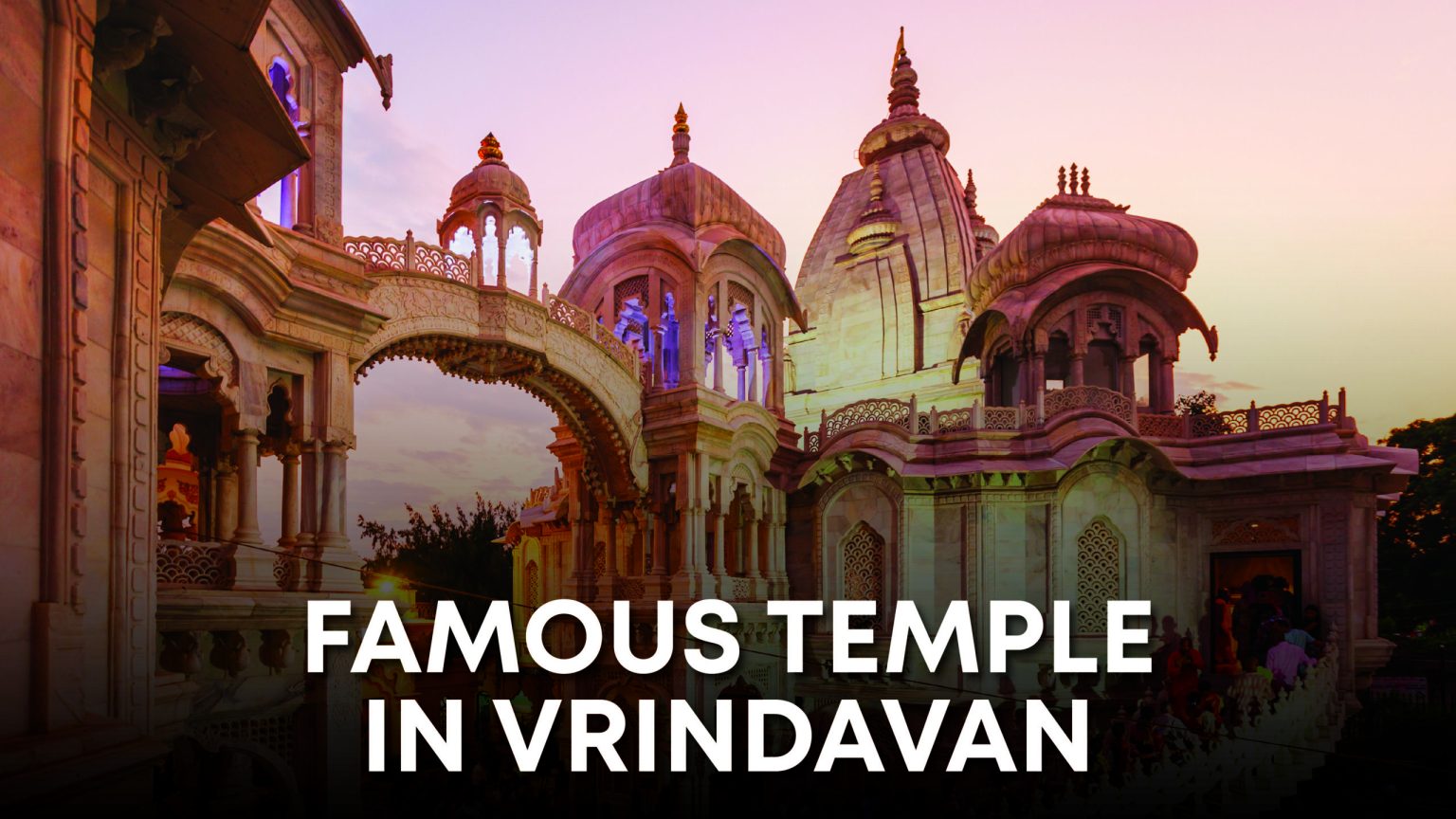 Top 13 Famous Temple in Vrindavan & Mathura 2024