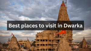 15 Best Places to Visit in Dwarka [2024]