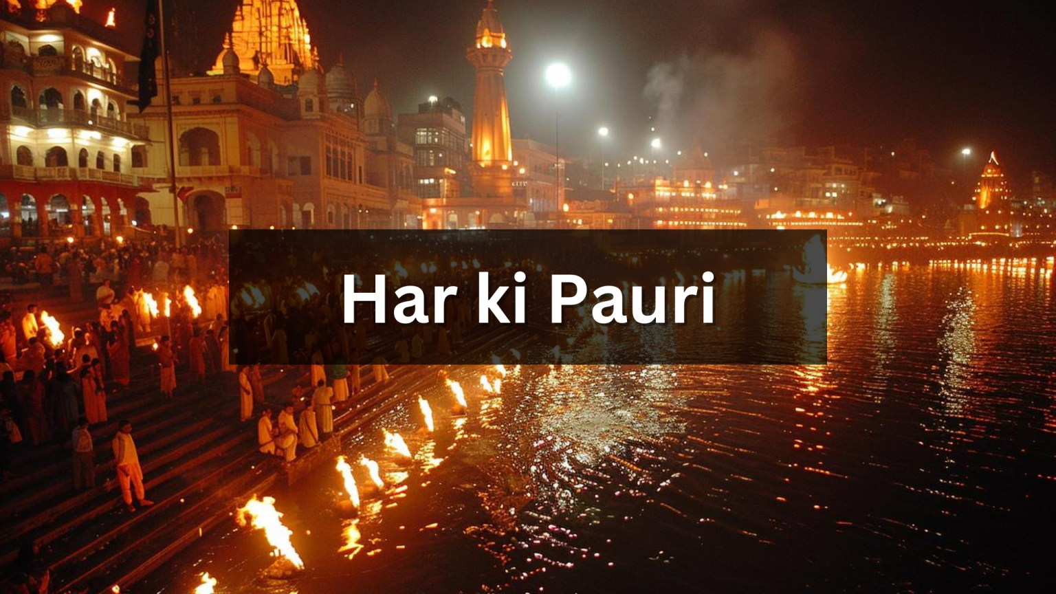 Har Ki Pauri : A Perfect Blend of Faith, Culture, and History