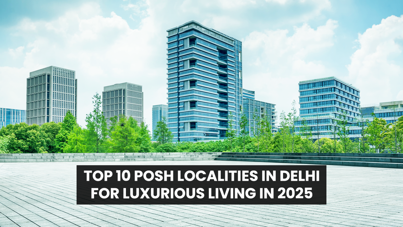 Top 10 Posh Areas in Delhi for Luxurious Living in 2025